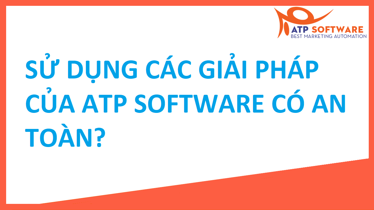 SỬ DỤNG CÁC GIẢI PHÁP CỦA ATP SOFTWARE CÓ AN TOÀN??? | ATP Software