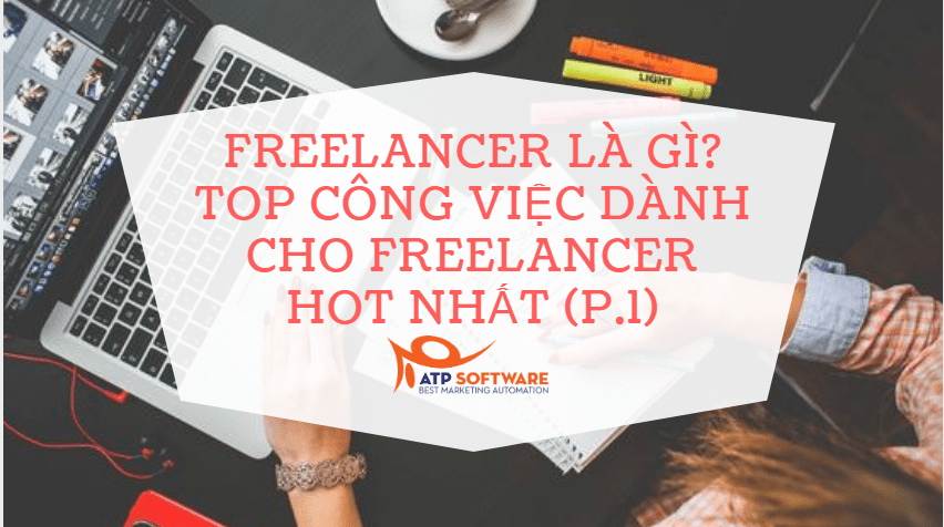 Freelancer là gì? Top công việc dành cho freelancer hot nhất (P.1) | ATP Software