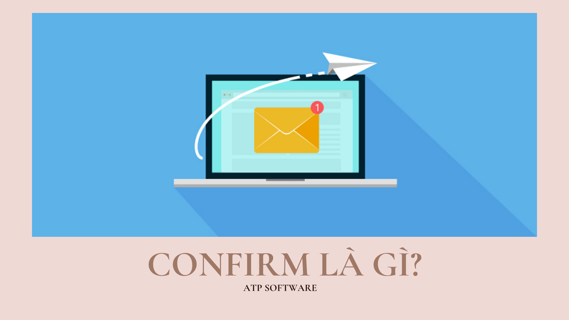 Confirm là gì? Hướng dẫn Confirm Email chuyên nghiệp | ATP Software