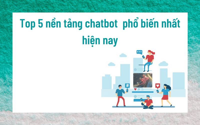 Top 5 nền tảng chatbot phổ biến nhất hiện nay | ATP Software