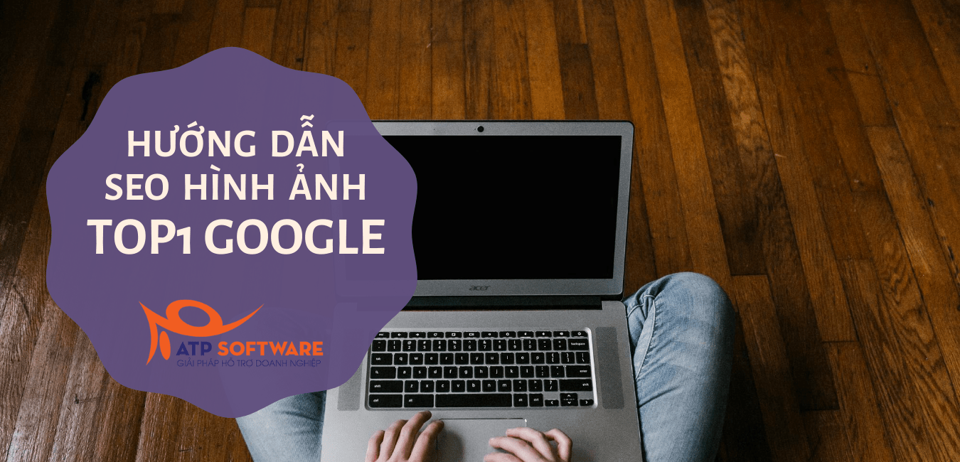 Hướng dẫn SEO hình ảnh lên TOP 1 Google tìm kiếm | ATP Software