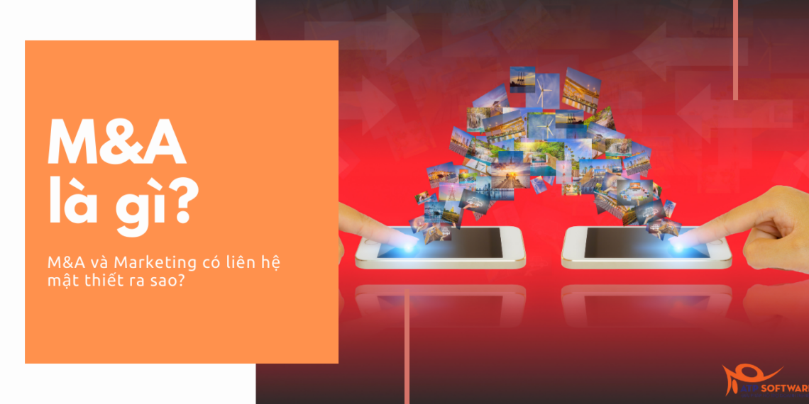M&A là gì? M&A và Marketing có liên hệ mật thiết ra sao? | ATP Software