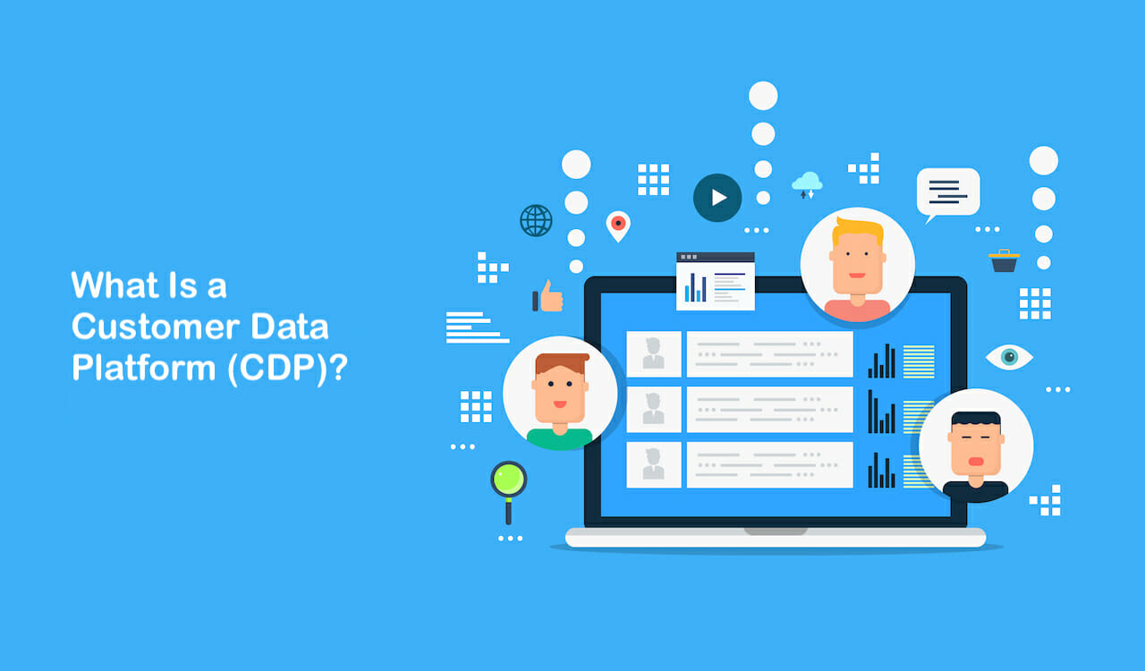 CDP là gì? Những điều cần biết về Customer Data Platform
