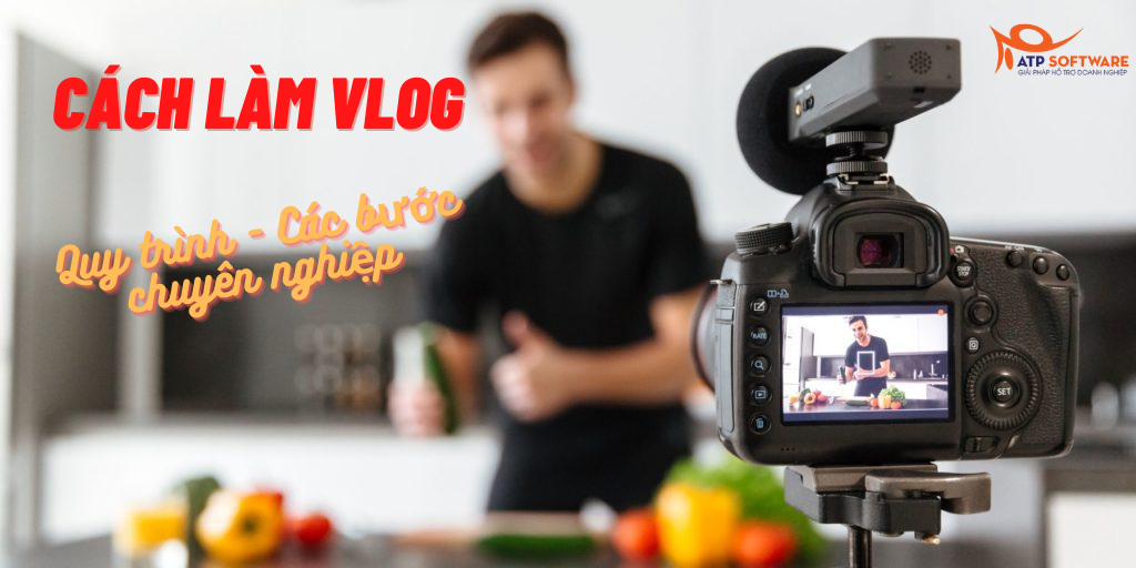 Cách làm vlog chuyên nghiệp - Kiếm tiền từ Vlog | ATP Software