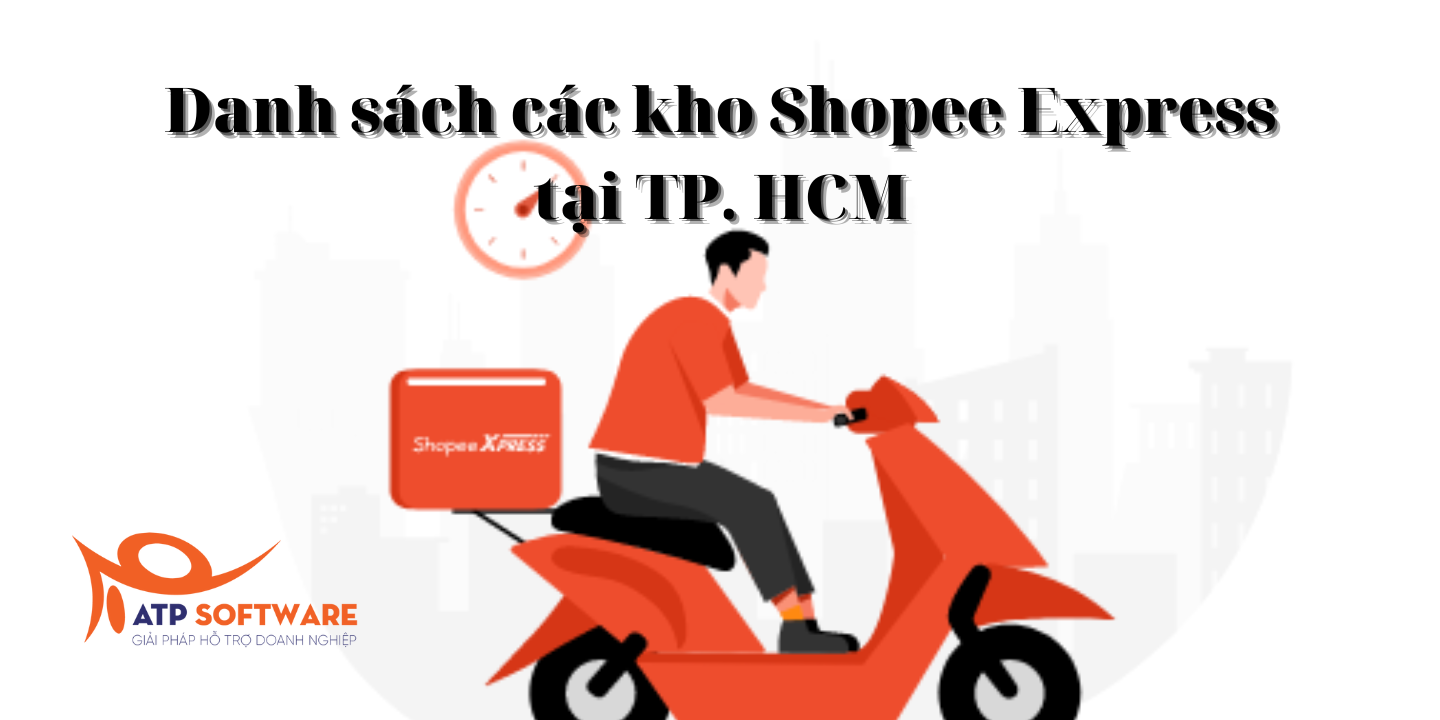 Danh sách các kho Shopee Express phổ biến nhất tại TP. HCM
