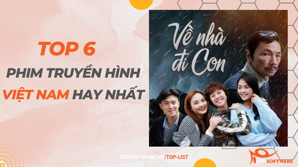 Top 6 phim truyền hình Việt Nam hay nhất