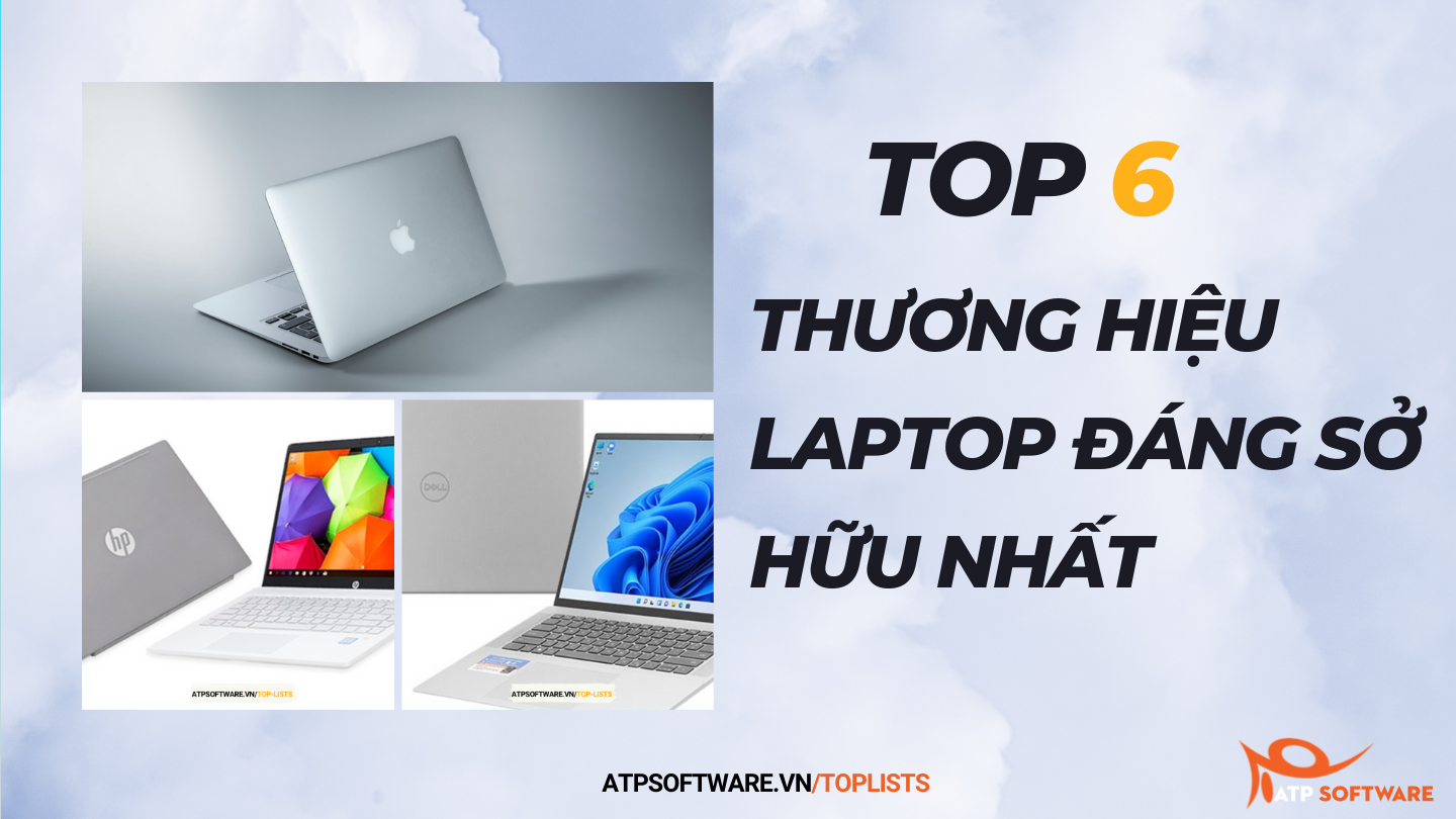 Top 6 Thương Hiệu Laptop Đáng Sở Hữu Nhất | ATP Software
