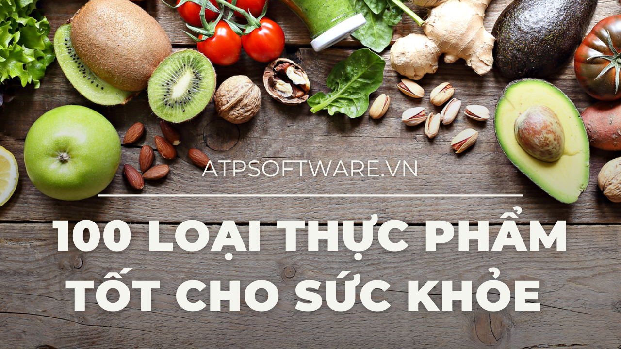 100 Loại Thực Phẩm Tốt Cho Sức Khỏe: Hướng Dẫn Từ Chuyên Gia Dinh Dưỡng ...